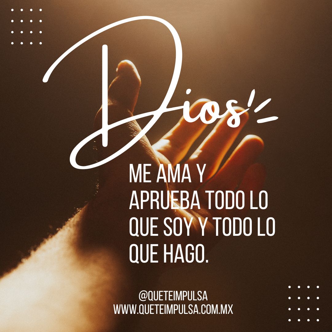 Dios me ama y aprueba todo lo que soy y todo lo que hago. | Bienvenidos ...